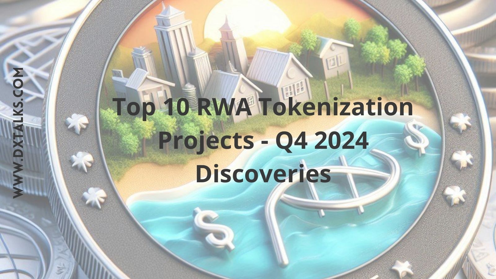 Top 10 RWA Tokenization Projects - Q4 2024 Discoveries | DxTalks