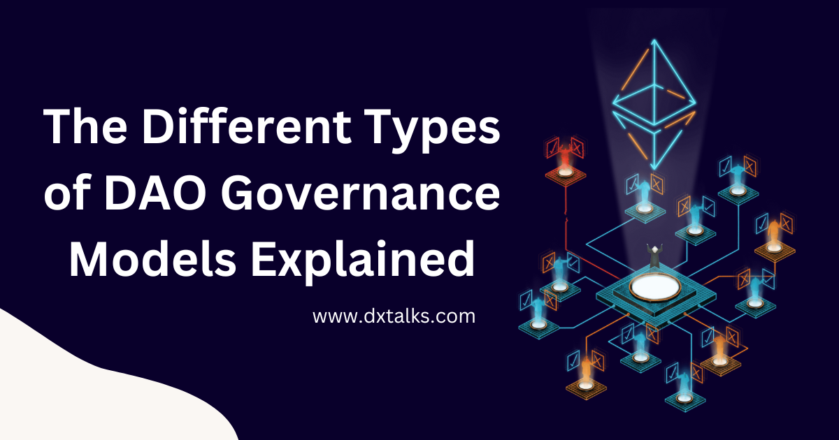 The Different Types of DAO Governance Models Explained