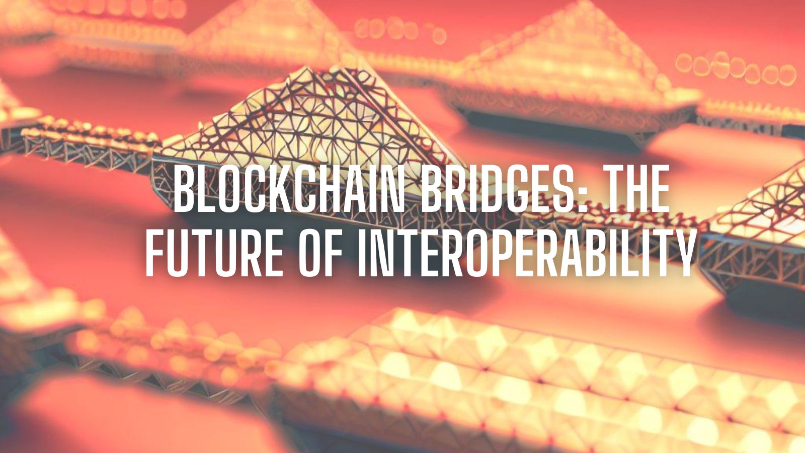 What are Blockchain Bridges and How Do They Work?