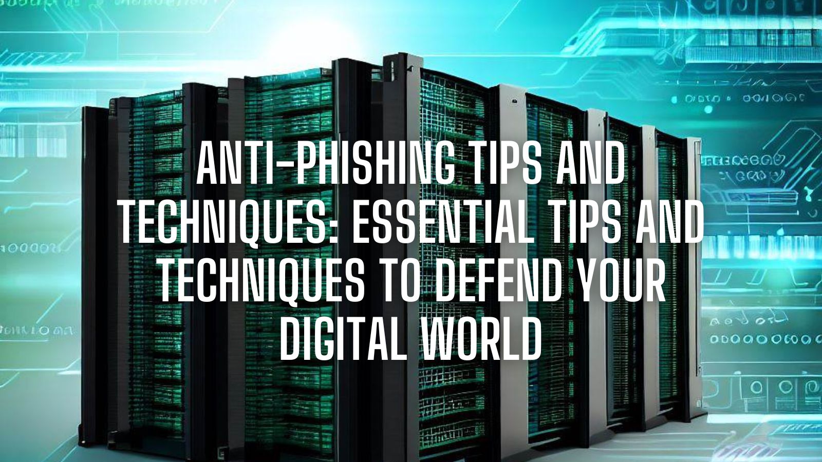 Anti-Phishing Tips and Techniques: Safeguarding Your Online Identity