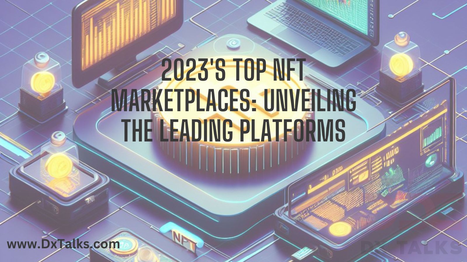2023's Top 10 NFT Marketplaces: Unveiling the Leading Platforms