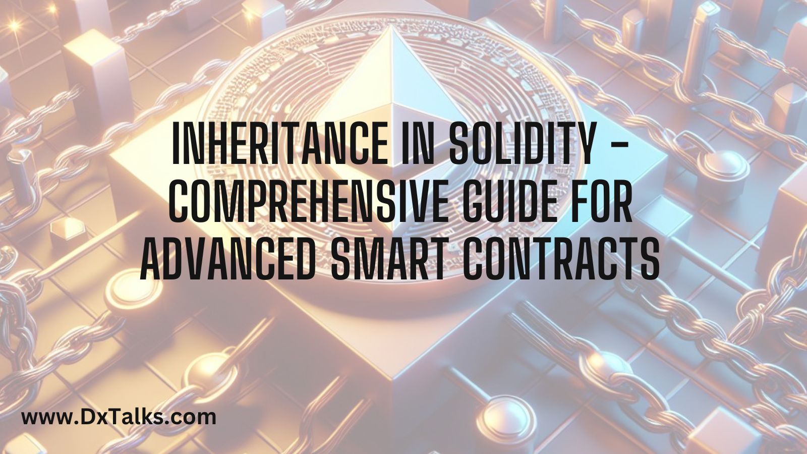 Inheritance in Solidity - Guide for Advanced Smart Contracts
