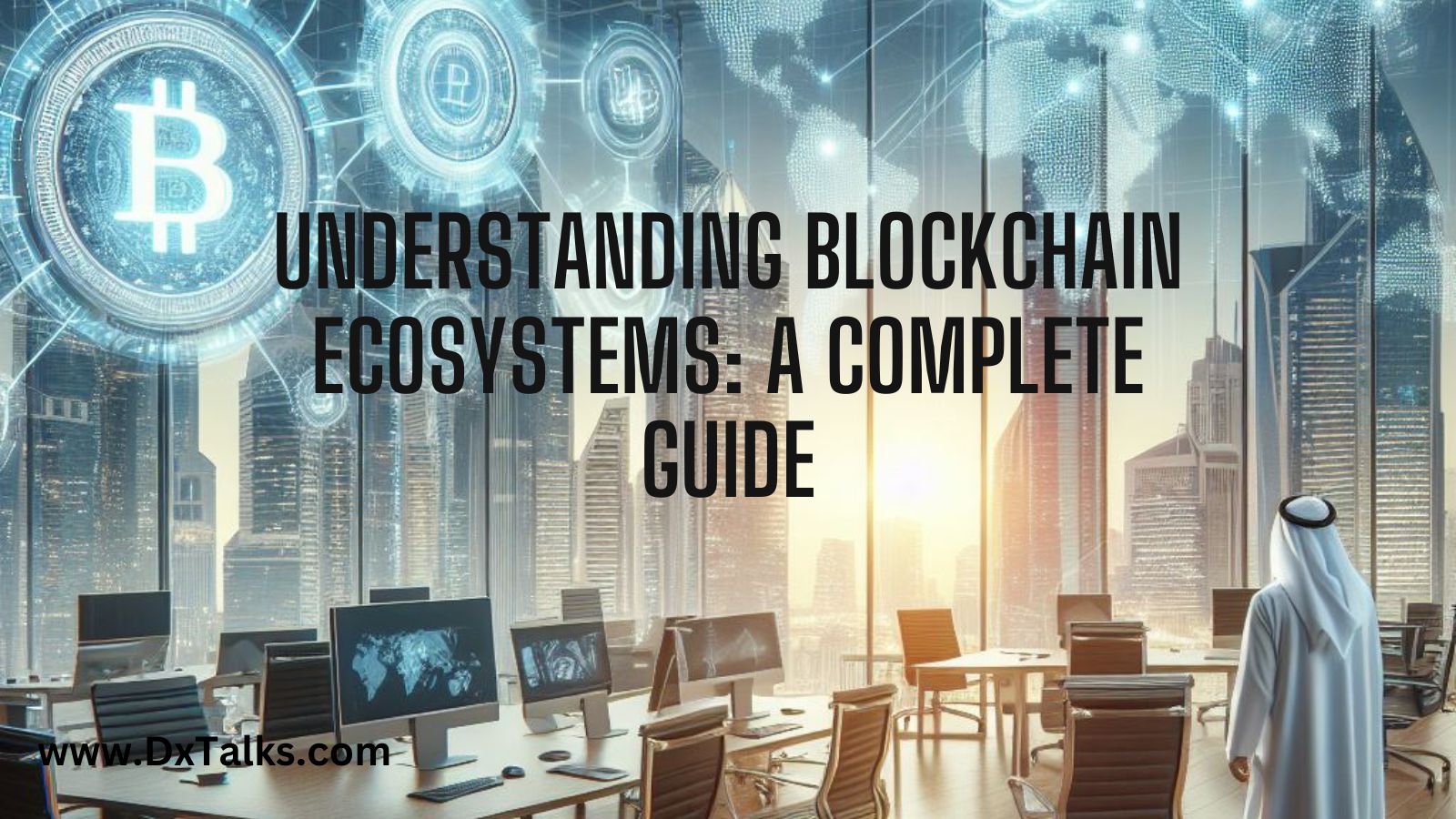 Understanding Blockchain Ecosystems: A Complete Guide