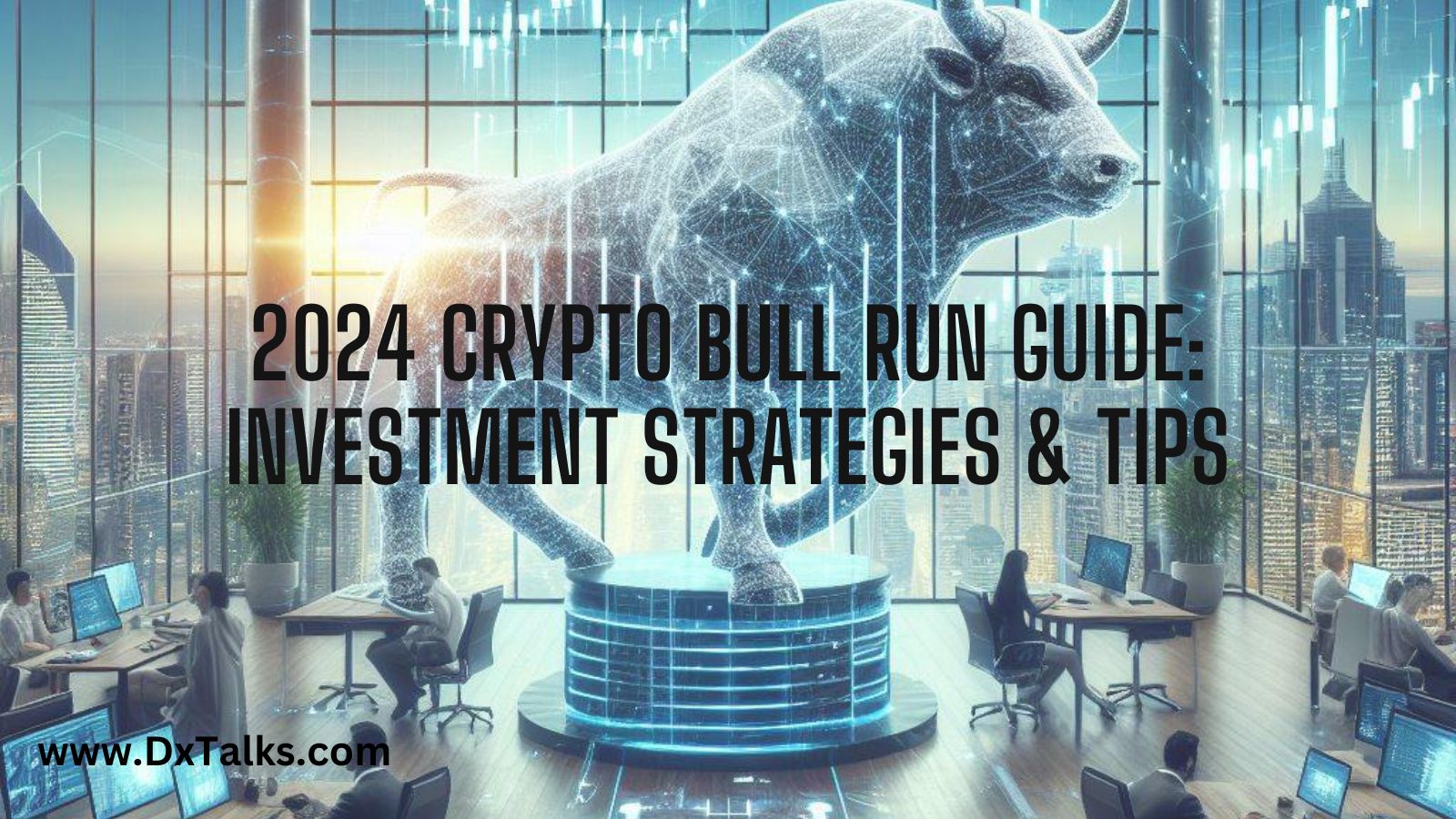 2024 Crypto Bull Run Guide: Investment Strategies & Tips